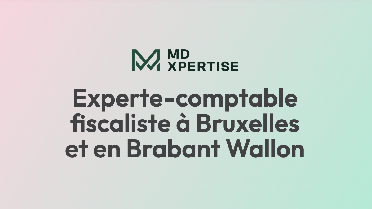 MD Xpertise | Experte-Comptable Fiscaliste à Bruxelles et en Brabant Wallon